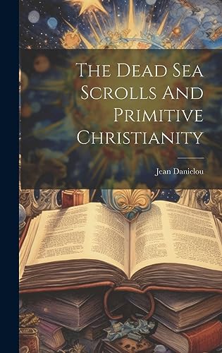The Dead Sea Scrolls And Primitive Christianity by Jean Daniélou | Goodreads