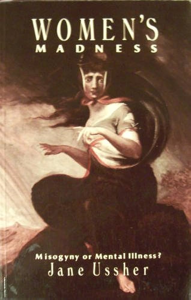 Women's Madness: Misogyny or Mental Illness? by Jane M. Ussher | Goodreads