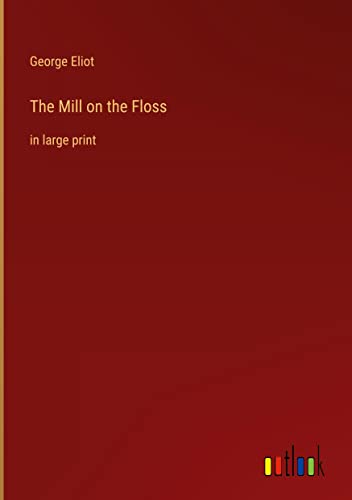 The Mill on the Floss: in large print by George Eliot | Goodreads
