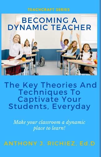 Becoming A Dynamic Teacher: The Key Theories and Techniques to ...