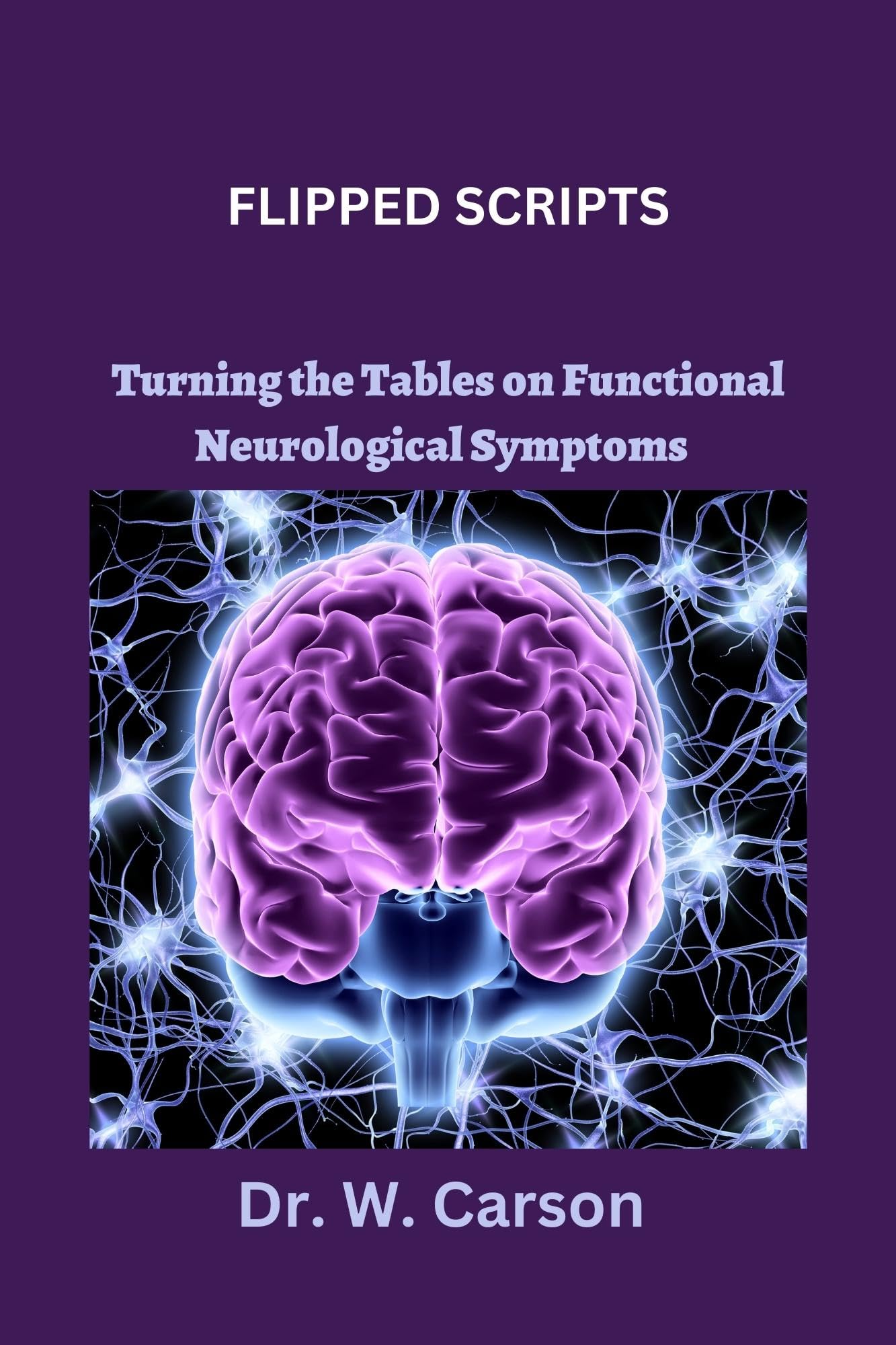 FLIPPED SCRIPTS: Turning the Tables on Functional Neurological Symptoms ...