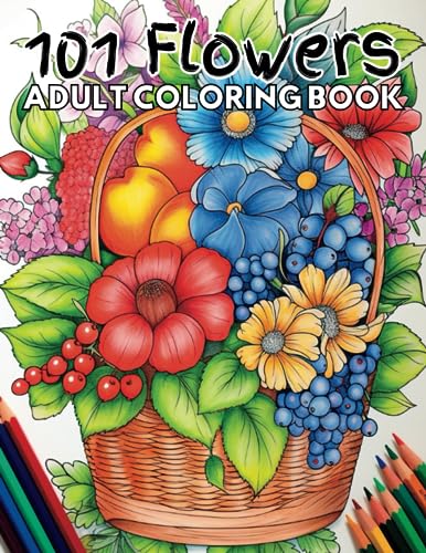 101 Flowers Coloring Book: Adult Coloring Book with 101 Coloring Pages ...