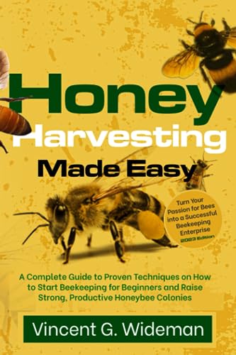Honey Harvesting Made Easy: A Complete Guide to Proven Techniques on ...