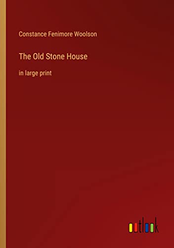 The Old Stone House: in large print by Constance Fenimore Woolson ...