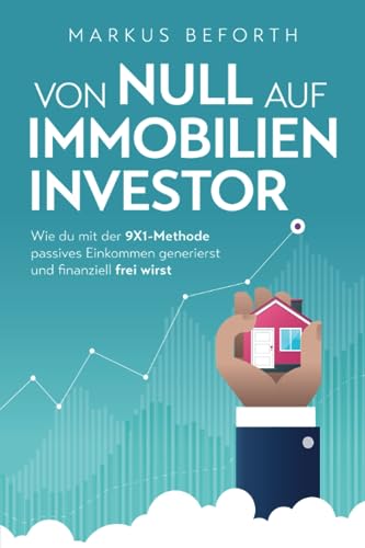 Von null auf Immobilien-Investor - Wie du mit der 9X1-Methode passives Einkommen generierst und ...