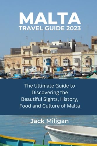MALTA TRAVEL GUIDE 2023: The Ultimate Guide to Discovering the ...