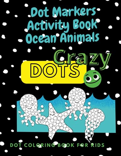 Crazy Dots Markers Ocean Animals Activity Book: Dot Coloring Book for Kids | Preschool ...