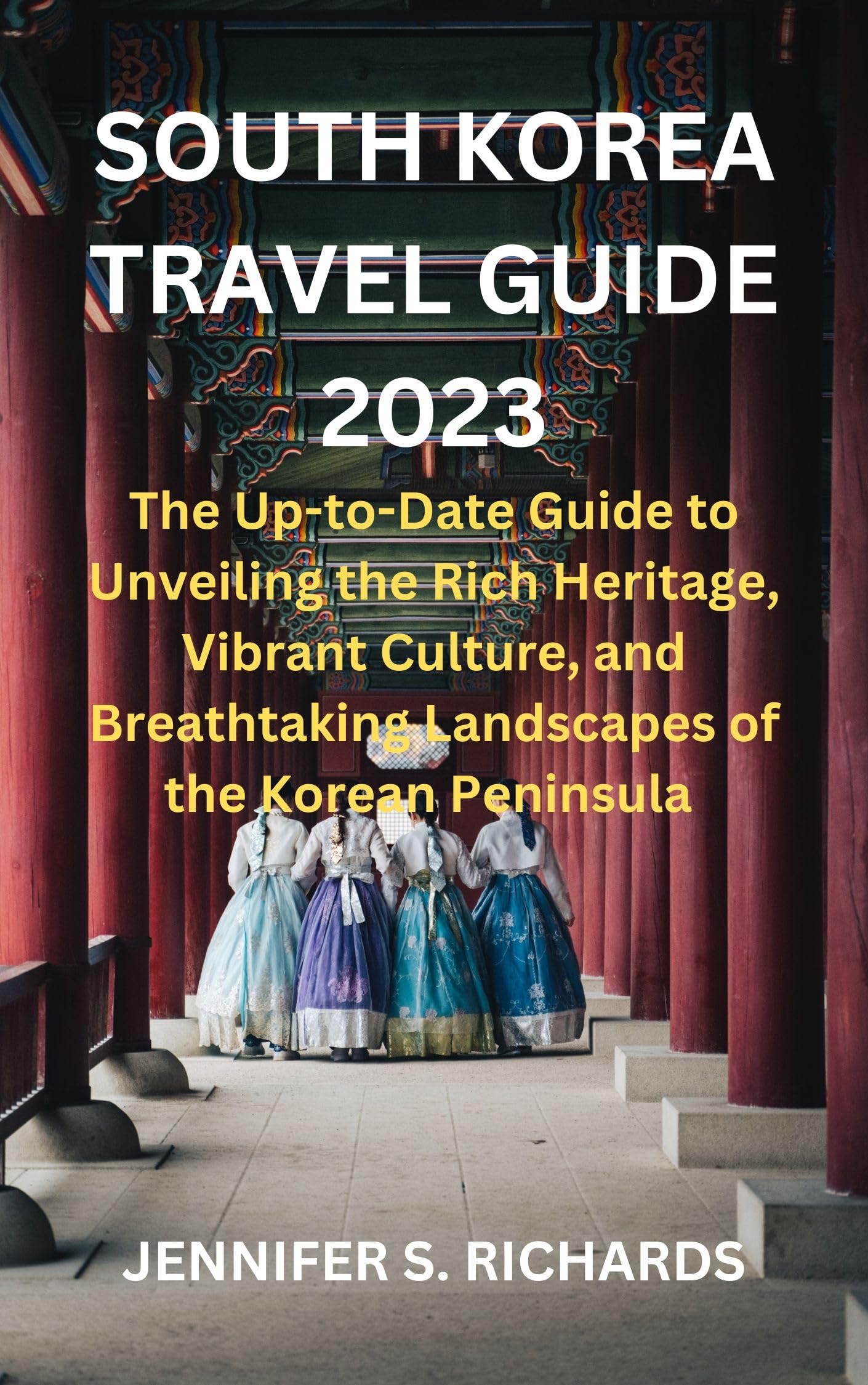 SOUTH KOREA TRAVEL GUIDE 2023: The Up-to-Date Guide to Unveiling the ...