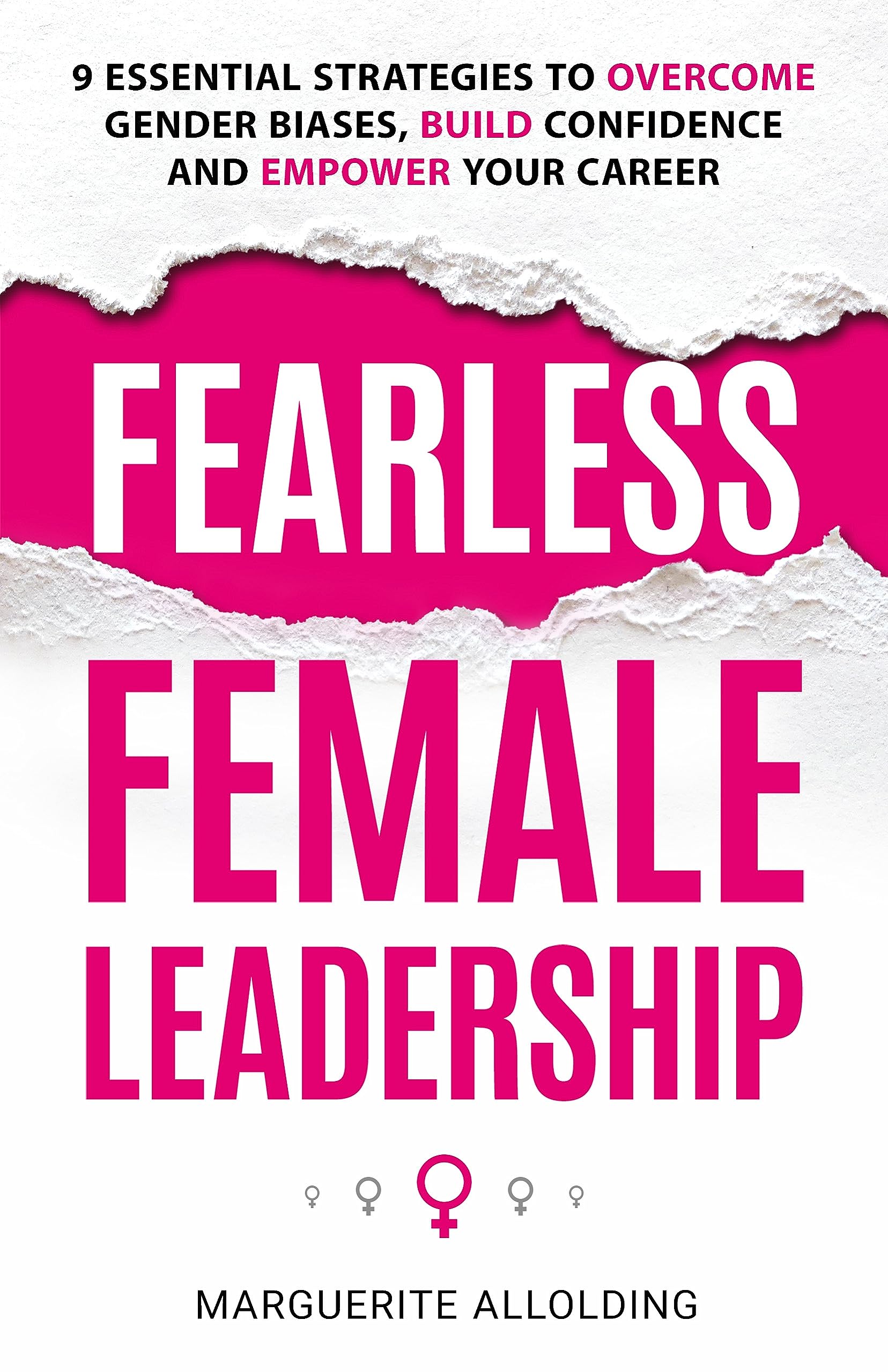 Fearless Female Leadership: 9 Essential Strategies To Overcome Gender ...