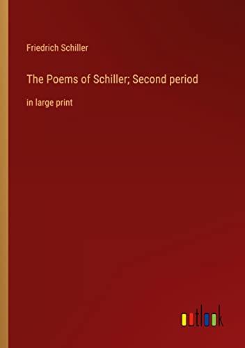 The Poems of Schiller; Second period: in large print by Friedrich ...