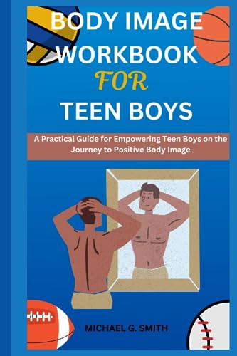 BODY IMAGE WORKBOOK FOR TEEN BOYS: A Practical Guide for Empowering ...