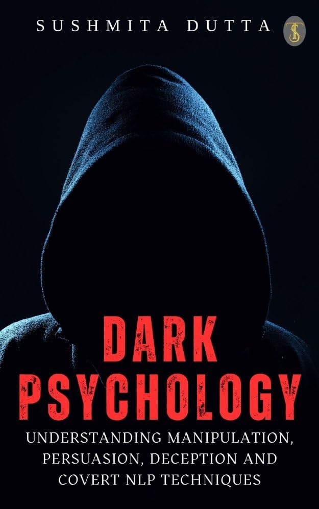 Dark Psychology: Understanding Manipulation, Persuasion, Deception and Covert NLP techniques by ...