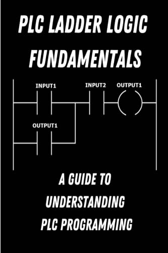PLC Ladder Logic fundamentals: A Guide to Understanding PLC Programming by Charles Vance | Goodreads