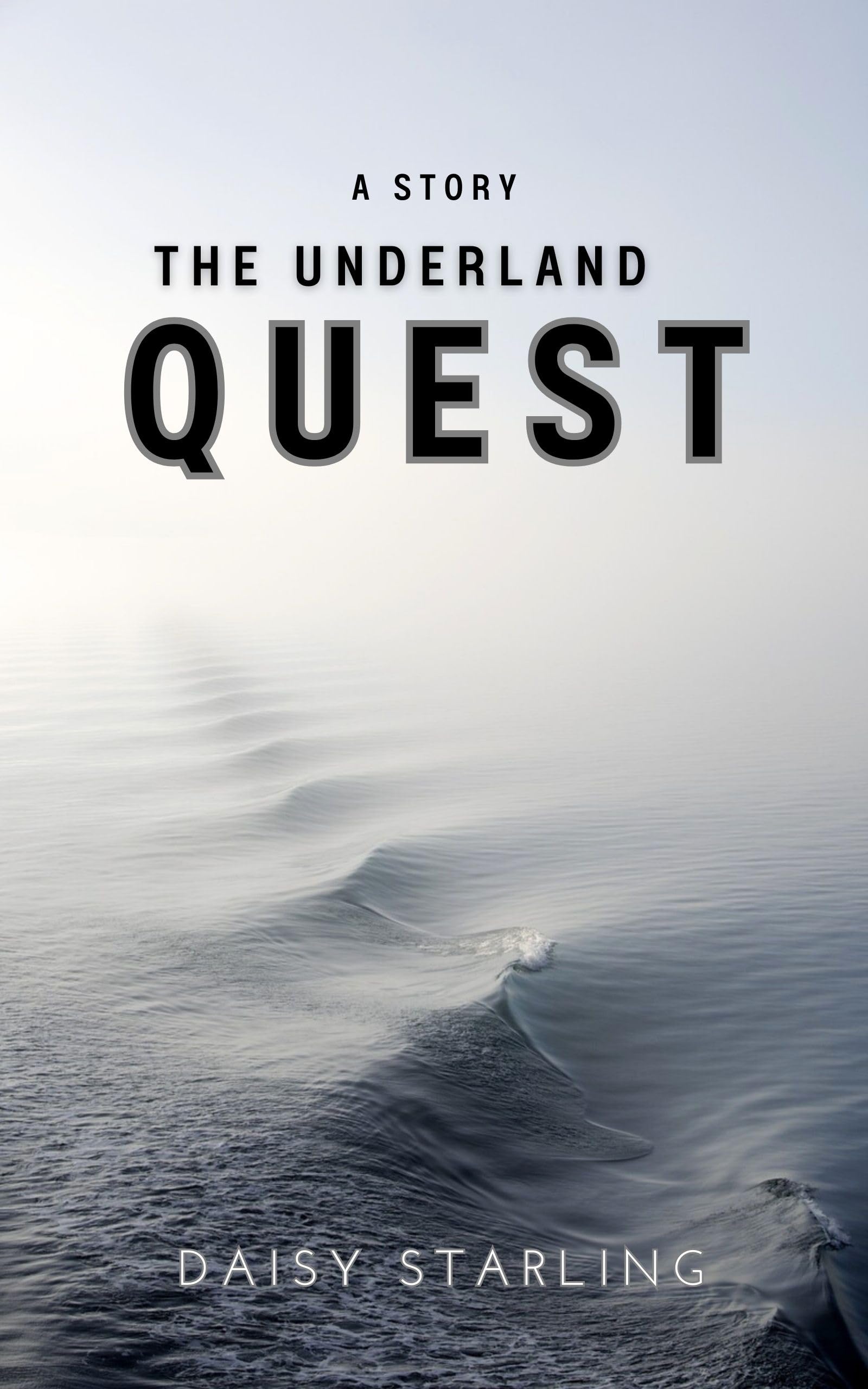 The Underland Quest: A Story by Daisy Starling | Goodreads