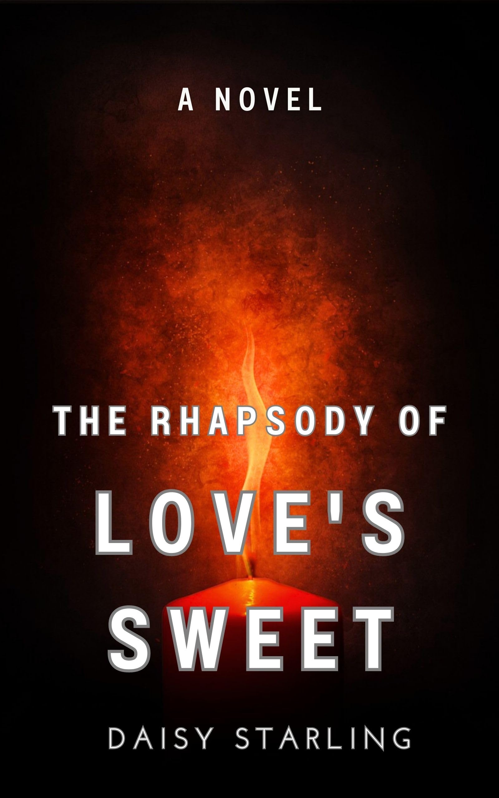 The Rhapsody of Love's Sweet: A Novel by Daisy Starling | Goodreads