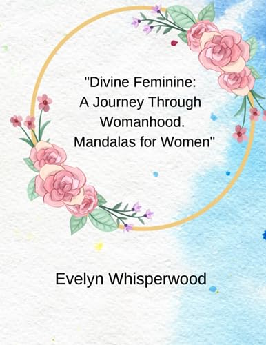Divine Feminine: A Journey Through Womanhood - Mandalas for Women ...