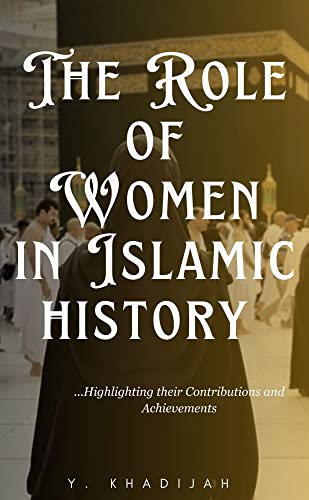 The Role of Women in Islamic history : Highlighting their Contributions ...