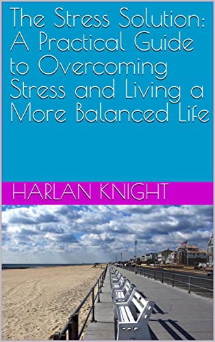 The Stress Solution: A Practical Guide to Overcoming Stress and Living ...