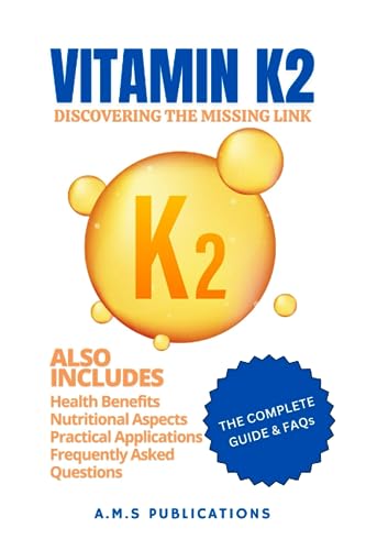Vitamin K2 – Discovering the Missing Link: A Complete Guide To Unlock ...