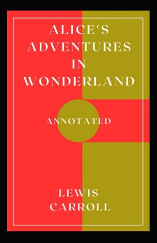 Alice's Adventures in Wonderland: Annotated by Lewis Carroll | Goodreads