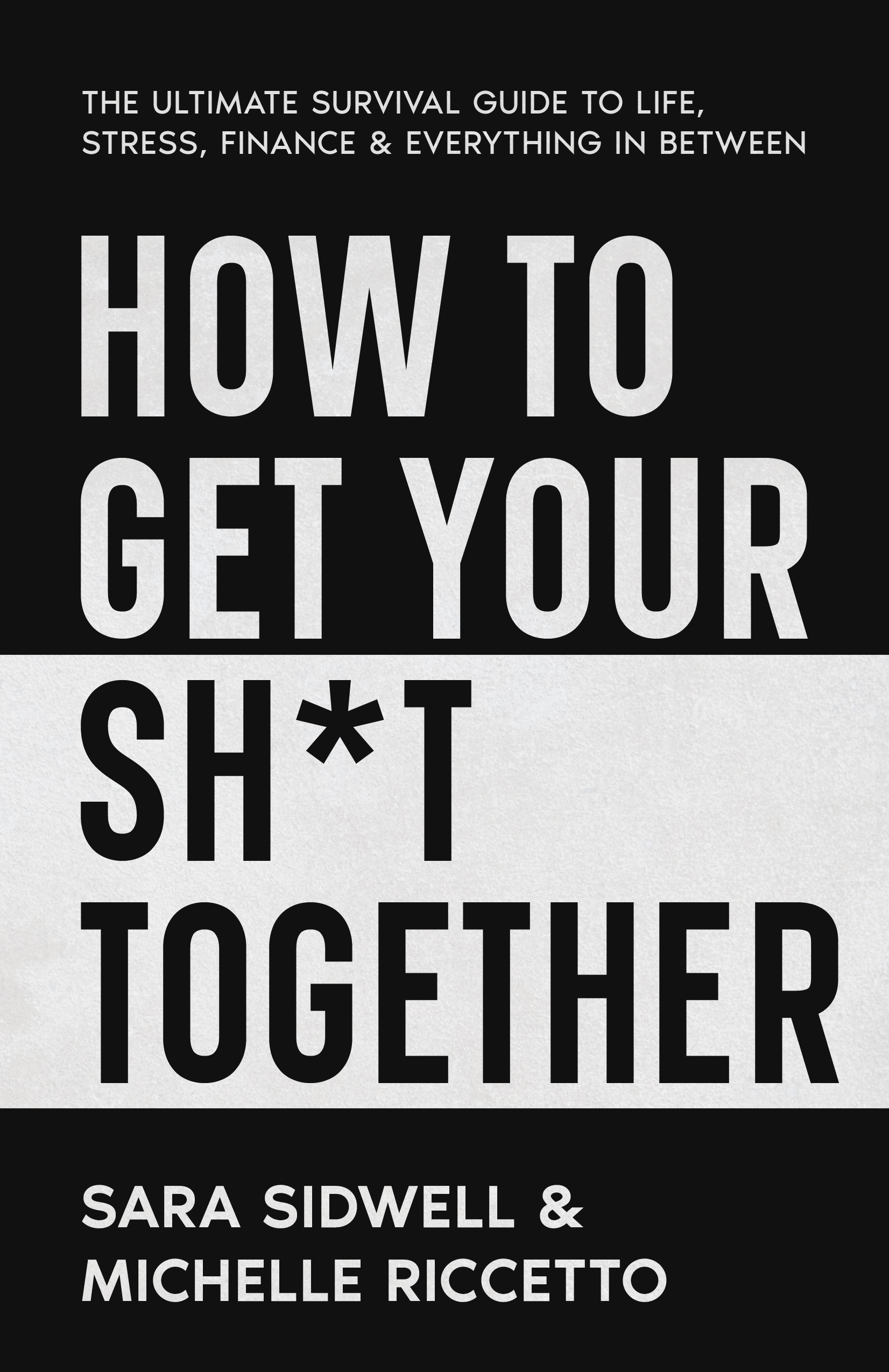 How to Get Your Sh*t Together: The ultimate survival guide to life ...