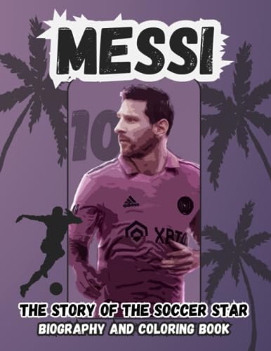 Messi: The Story of the Soccer Star. Biography and Coloring Book: His ...