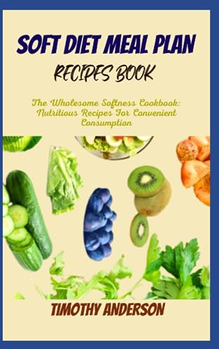 SOFT DIET MEAL PLAN RECIPES BOOK: The Wholesome Softness Cookbook ...