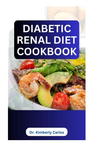 DIABETIC RENAL DIET COOKBOOK: Delectable Healthy Kidney Disease Fighting Foods to Improve Your ...