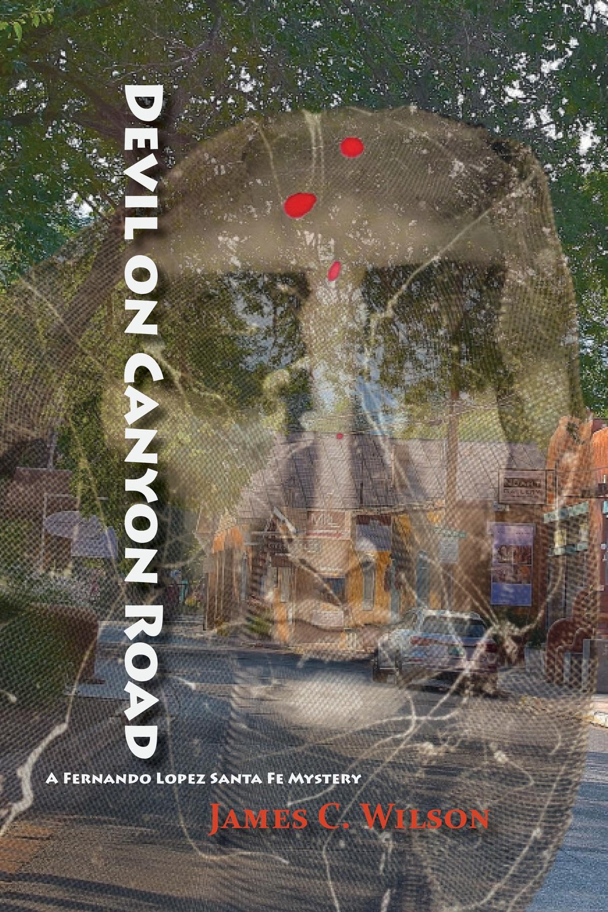 Devil on Canyon Road: A Fernando Lopez Santa Fe Mystery by James C ...