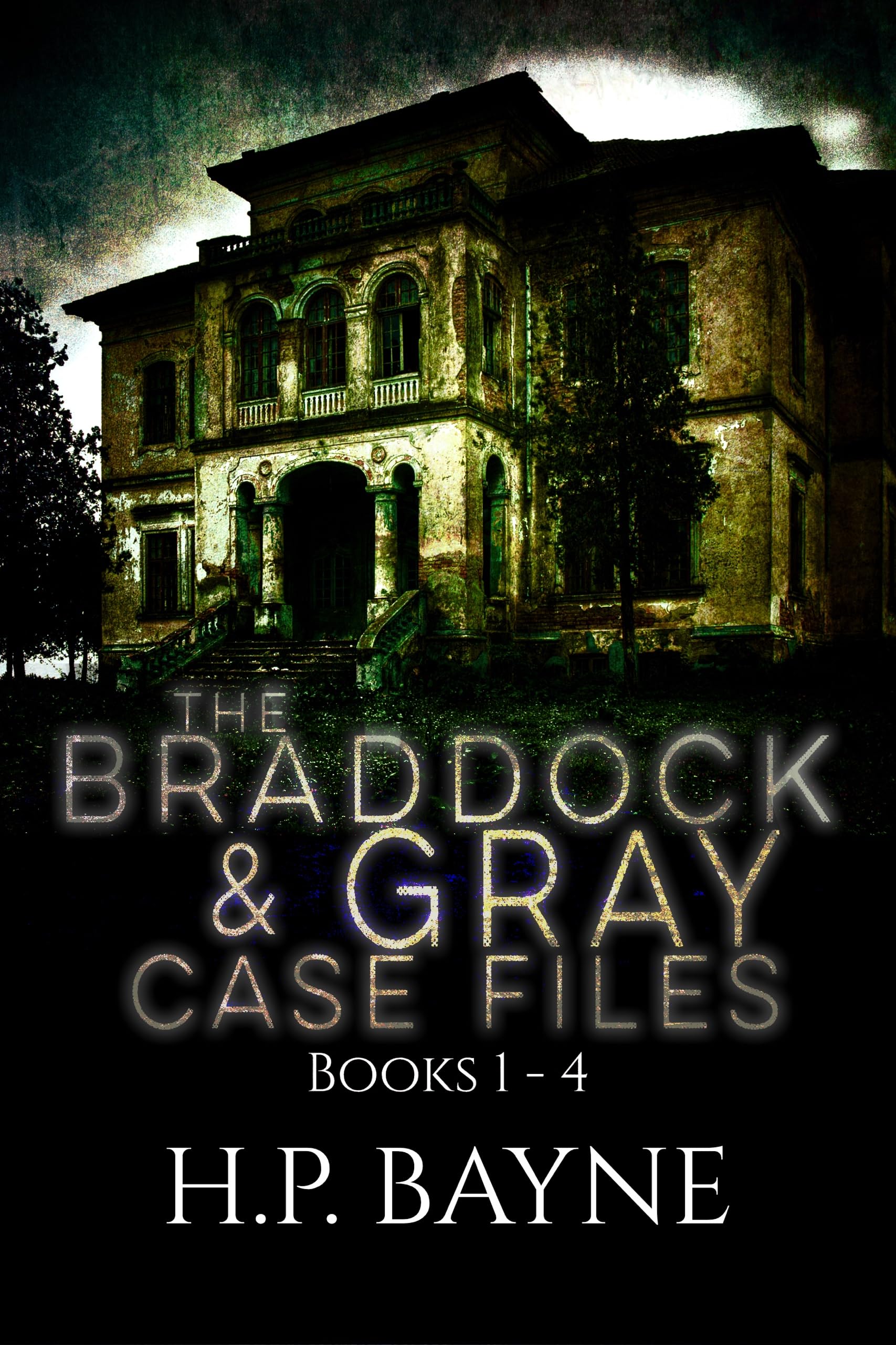 The Braddock & Gray Case Files Books 1 - 4 by H.P. Bayne | Goodreads
