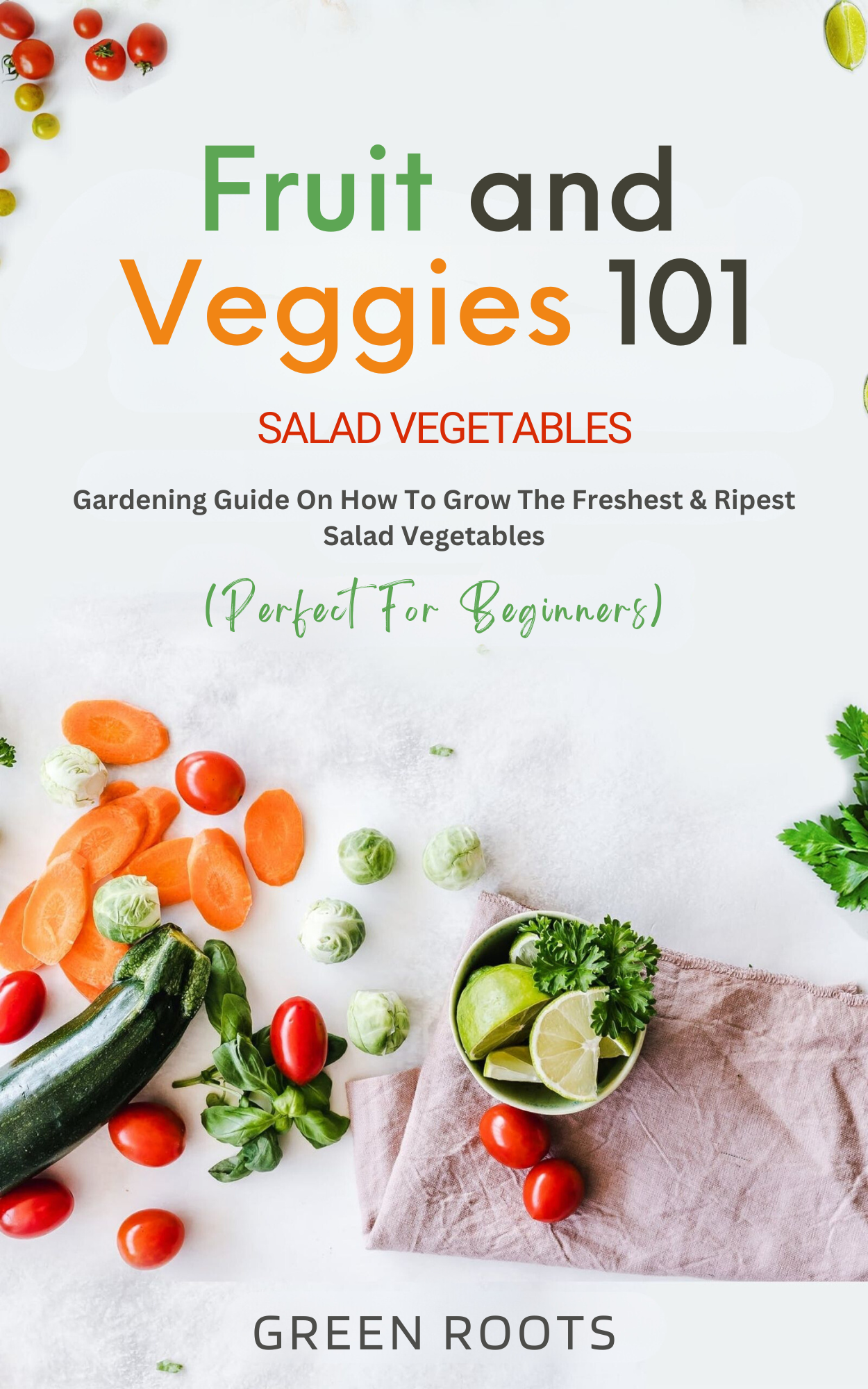 Fruit and Veggies 101 - Salad Vegetables: Gardening Guide On How To ...