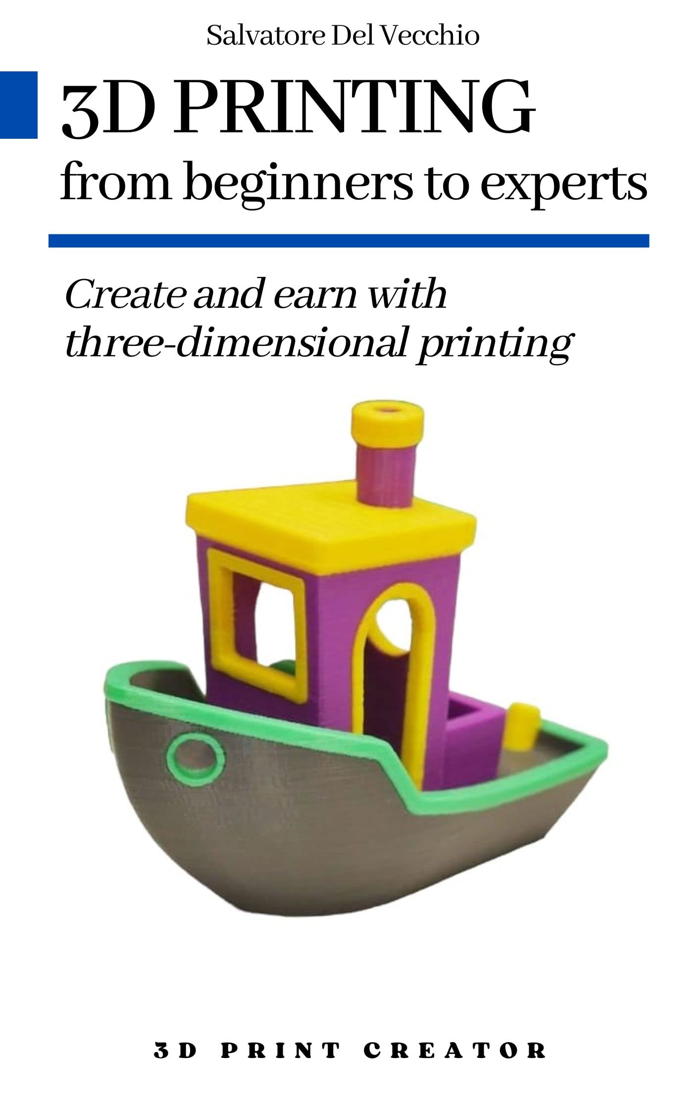 3D PRINTING from beginners to experts: Create and earn with three ...