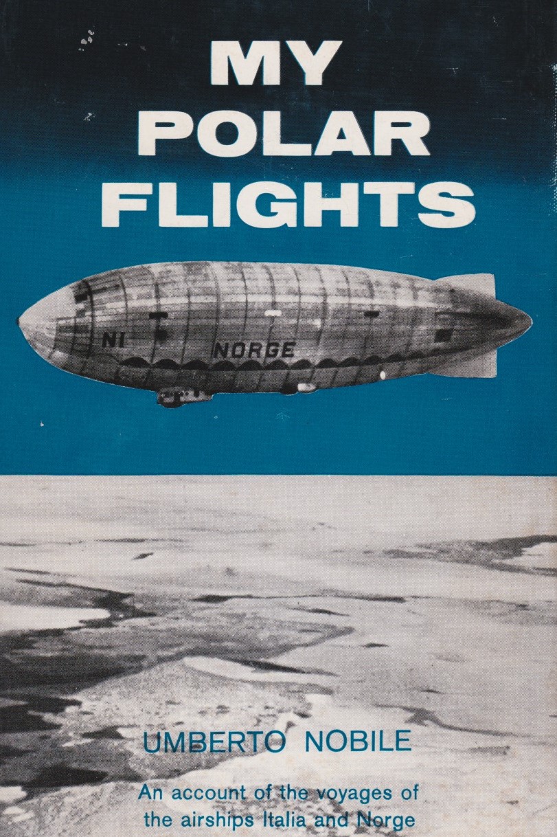 My Polar Flights: an account of the voyages of the airships Italia and ...