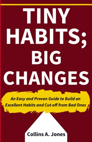 Tiny Habits, Big Changes: An Easy and Proven Guide to Build an ...