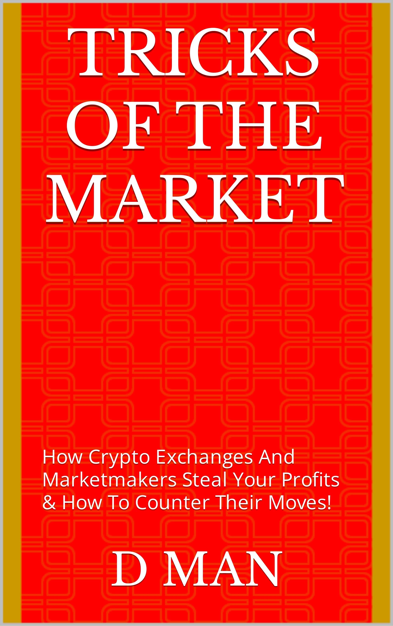 Tricks Of The Market: How Crypto Exchanges And Marketmakers Steal Your Profits & How To Counter ...