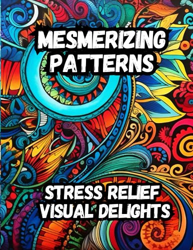 Mesmerizing Patterns, Stress relief Visual Delights: An Adult Coloring ...