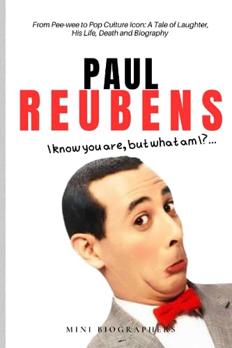 PAUL REUBENS: From Pee-wee to Pop Culture Icon: A Tale of Laughter, His ...