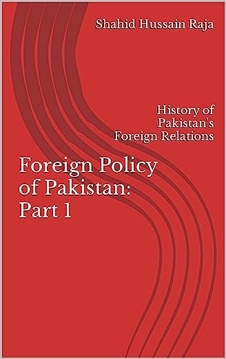 Foreign Policy of Pakistan: (PART 1) History of Pakistan's Foreign Relations by Shahid Hussain ...