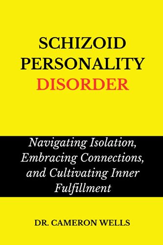 SCHIZOID PERSONALITY DISORDER: Navigating Isolation, Embracing ...