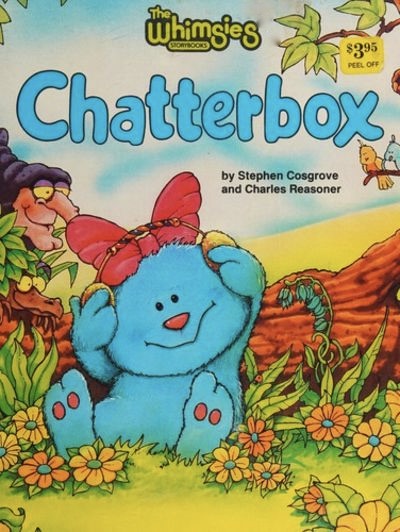 Chatterbox (The Whimsies) by Stephen Cosgrove | Goodreads