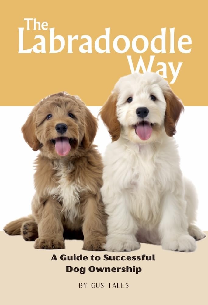 The Labradoodle Way: A Guide to Successful Dog Ownership: Master the ...