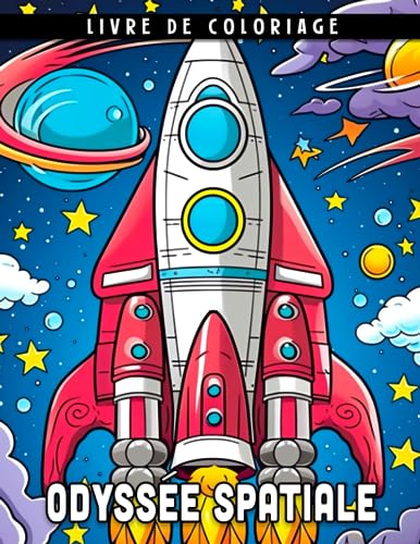 Livre de coloriage Odyssée spatiale: Explorez les merveilles de l'univers - Pour les enfants de ...