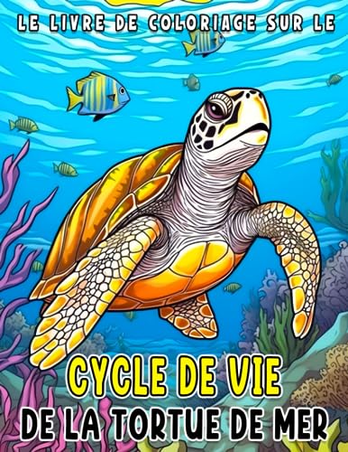 Livre de coloriage Le sur le cycle de vie de la tortue de mer: Un livre ...