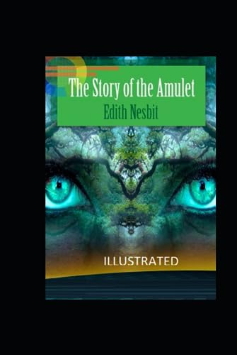 The Story of the Amulet by E. Nesbit | Goodreads