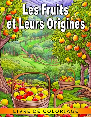 Livre de coloriage Les Fruits et Leurs Origines: Un livre de coloriage ...