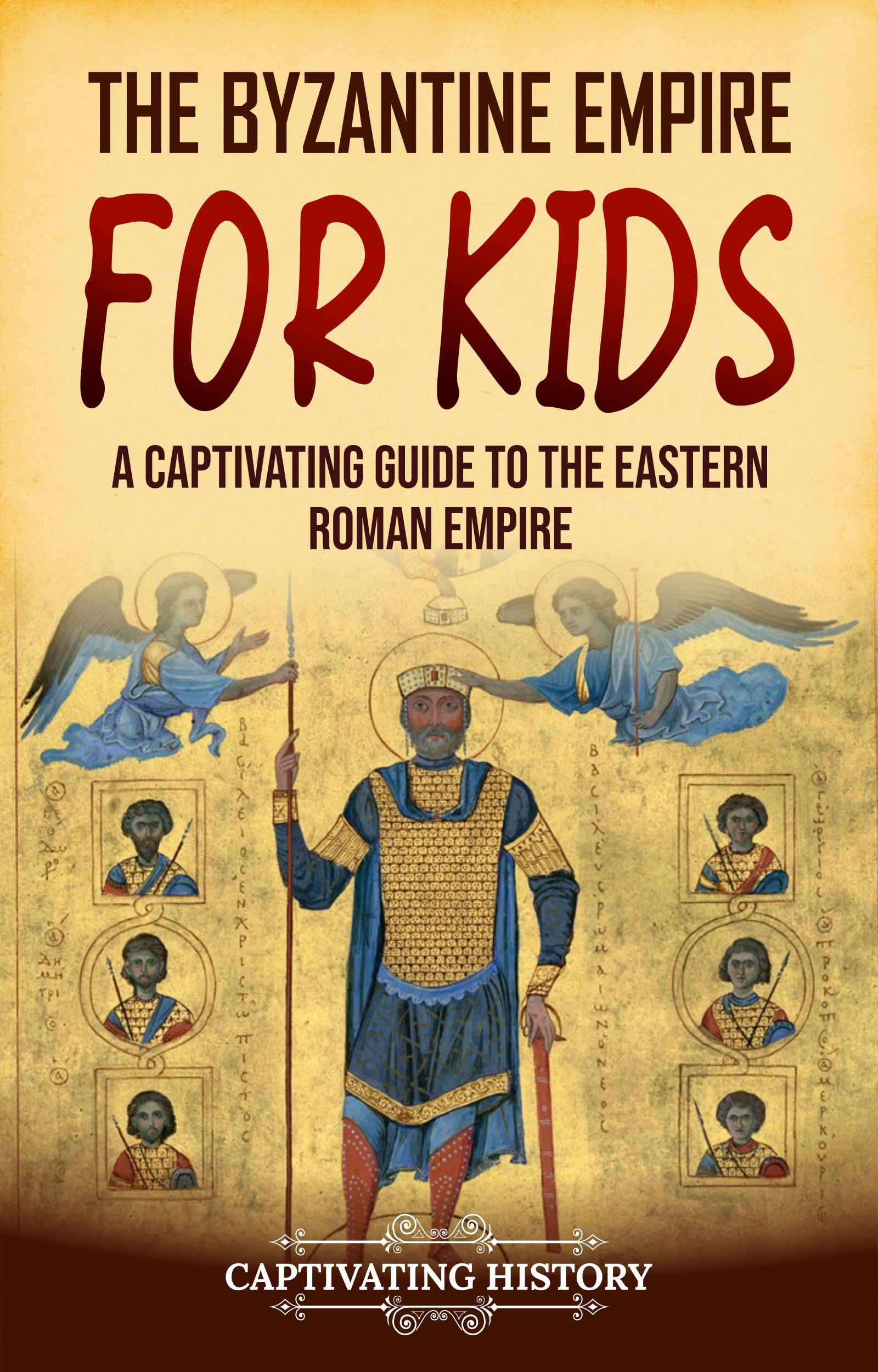 The Byzantine Empire for Kids: A Captivating Guide to the Eastern Roman ...