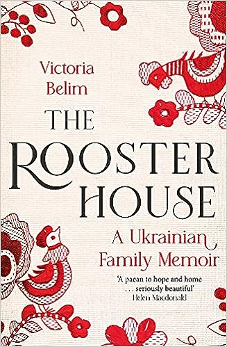 The Rooster House: My Ukrainian Family Story, A Memoir by Victoria ...