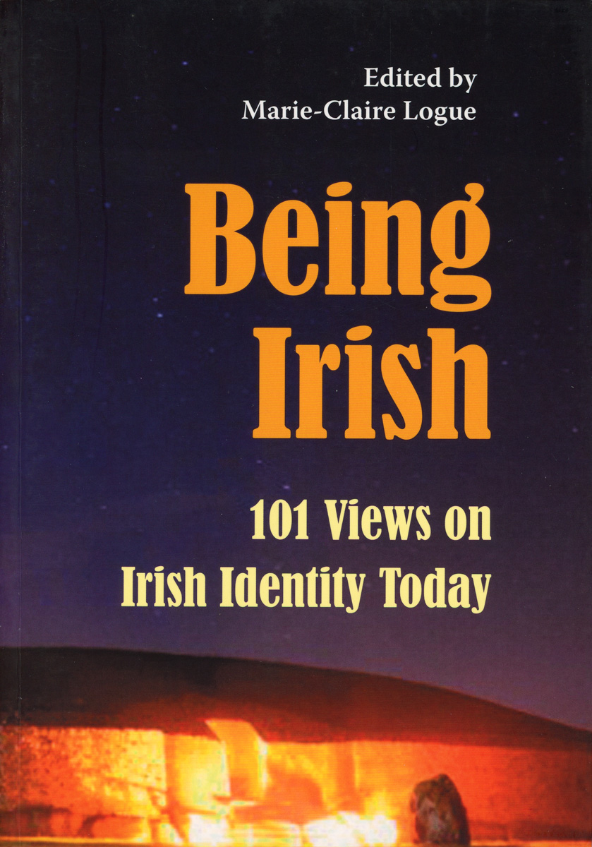 Being Irish New Views On Irish Identity Today By Marie Claire Logue being-irish-new-views-on-irish-identity-today-by-marie-claire-logue