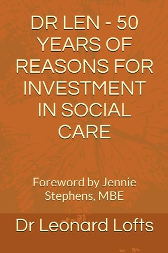 DR LEN - 50 YEARS OF REASONS FOR INVESTMENT IN SOCIAL CARE: Foreword by ...