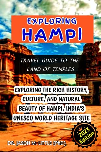 EXPLORING HAMPI; TRAVEL GUIDE TO THE LAND OF TEMPLES: EXPLORING THE ...